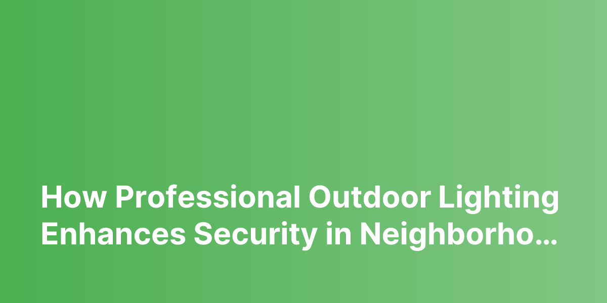 How Professional Outdoor Lighting Enhances Security in Neighborhoods ...